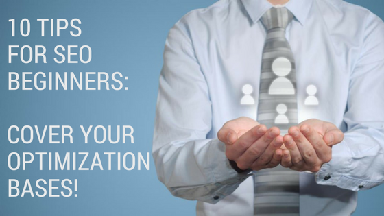 10 Tips for SEO Beginners: Cover Your Optimization Bases ...